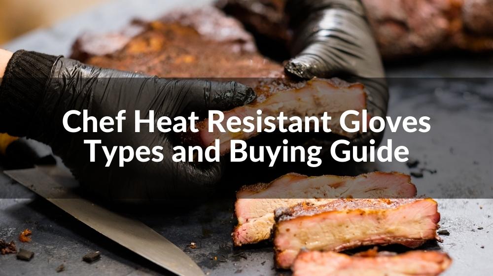 Chef Heat Resistant Gloves-Types and Buying Guide