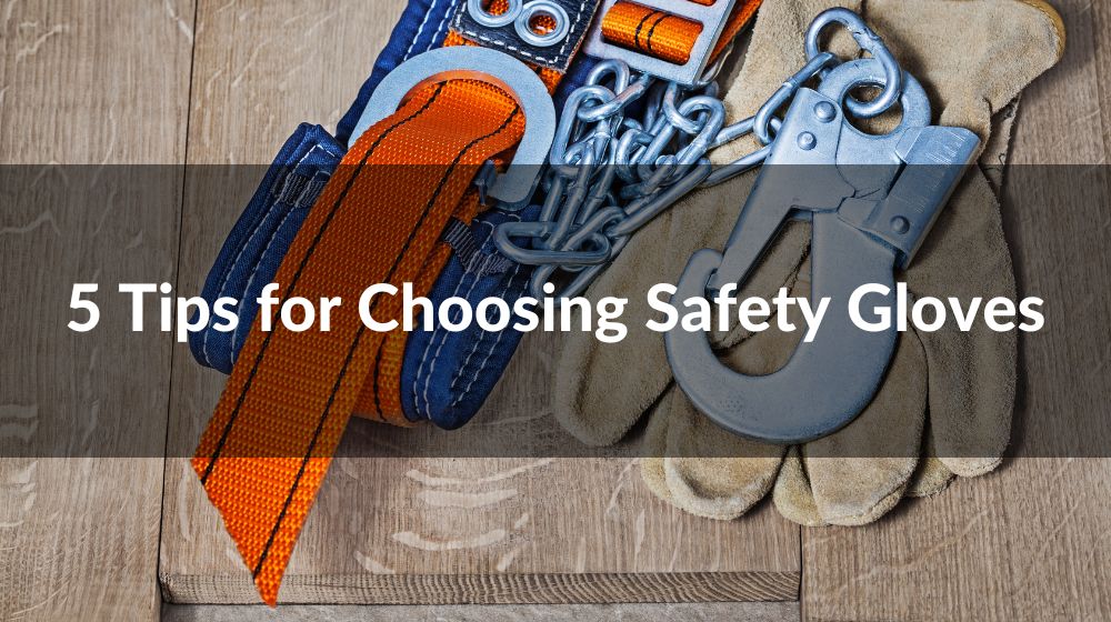 5 Tips for Choosing Safety Gloves