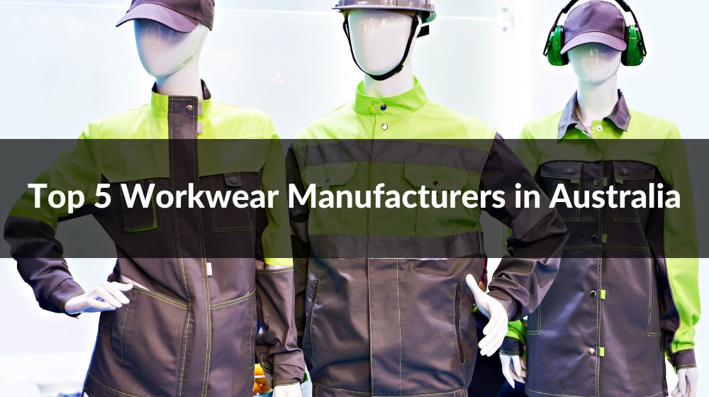 Top 5 Workwear Manufacturers in Australia 2024