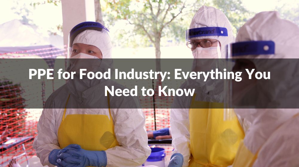 PPE for Food Industry: Everything You Need to Know