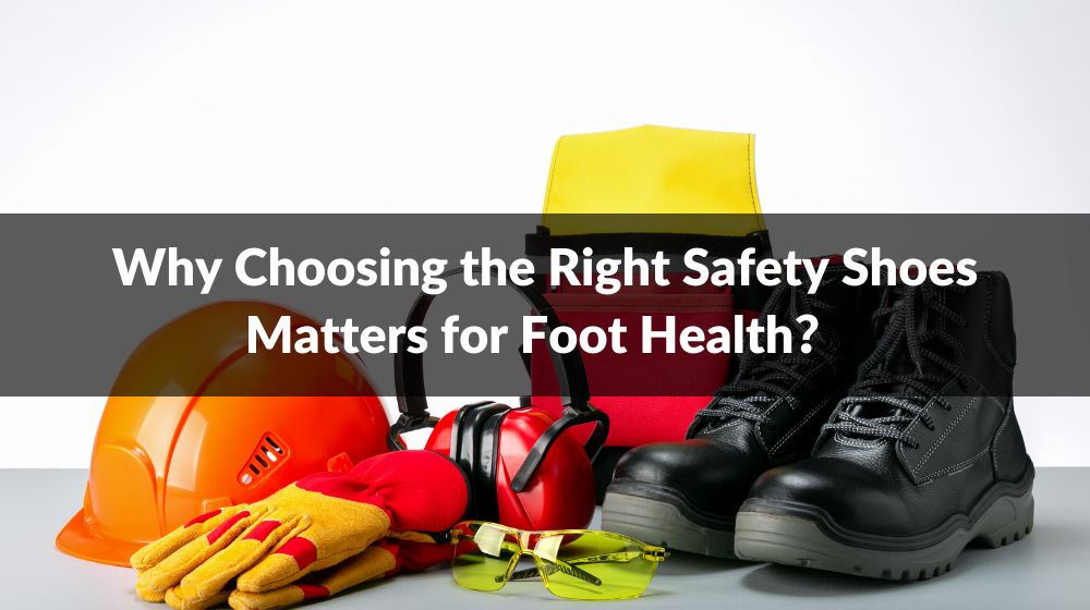 Foot Health: The Importance of Proper Safety Shoes