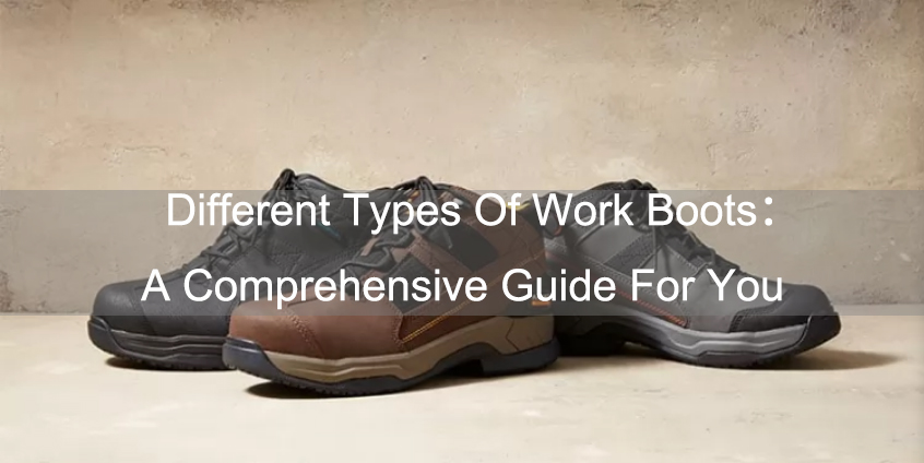 Different Types Of Work Boots_ A Comprehensive Guide For You - Dursafety